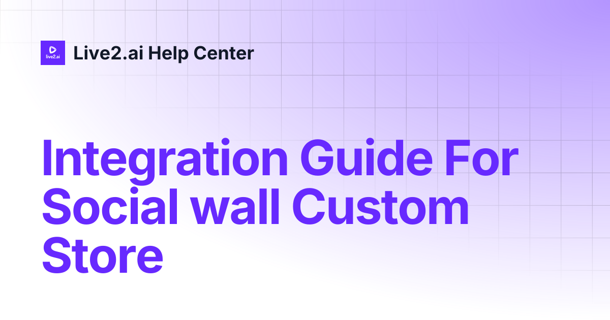 Integration Guide For Social wall Custom Store | Integration | Live2.ai ...