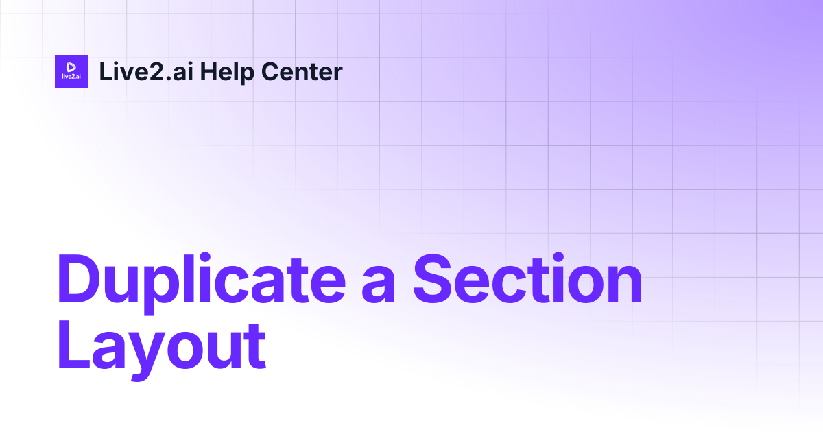 Duplicate a Section Layout | Live2.ai Help Center
